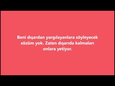 Beni dışardan yargılayanlara söyleyecek sözüm yok  Zaten dışarıda kalmaları onlara yetiyor