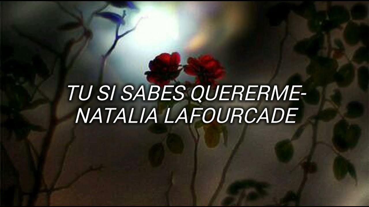 TU SI SABES QUERERME-NATALIA LAFOURCADE (LETRA) - YouTube