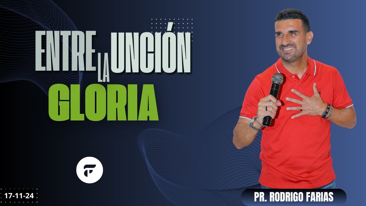 ENTRE LA UNCIÓN-GLORIA // PR. RODRIGO FARIAS - YouTube