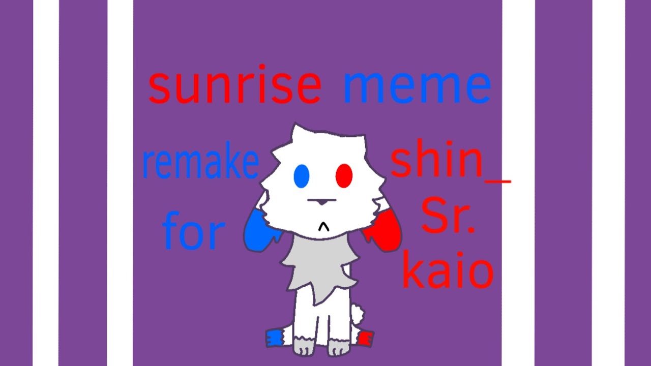 Sunrise meme // remake for @shin_Sr. kaio - YouTube