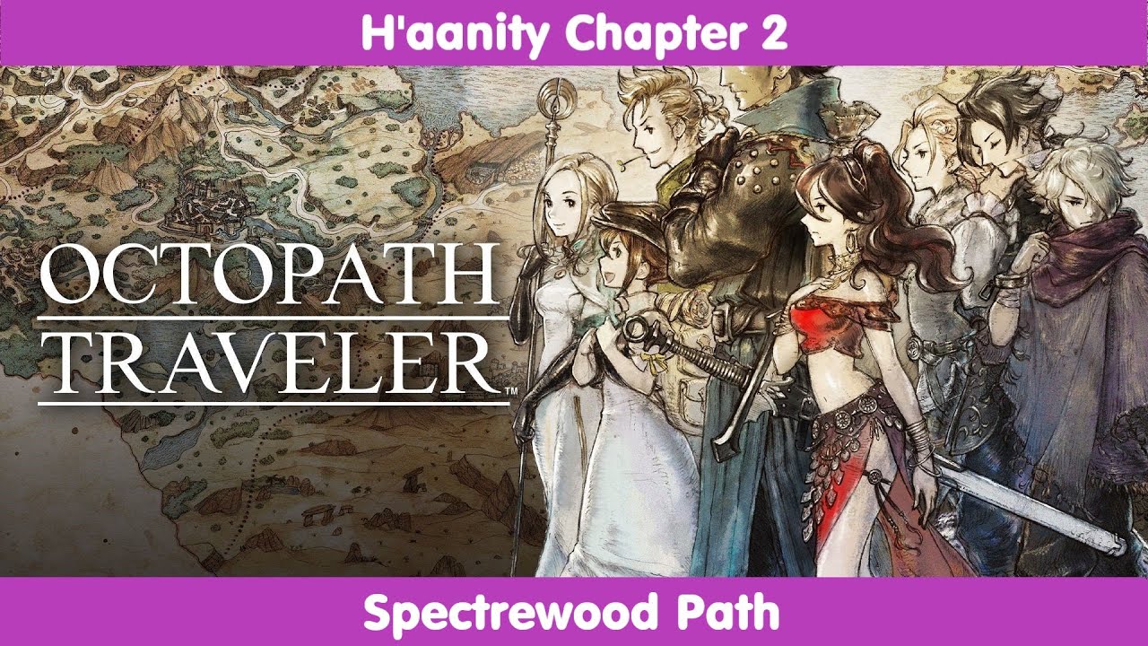 Octopath Traveler - H'aanity Chapter 2 - Spectrewood Path - 125 - YouTube