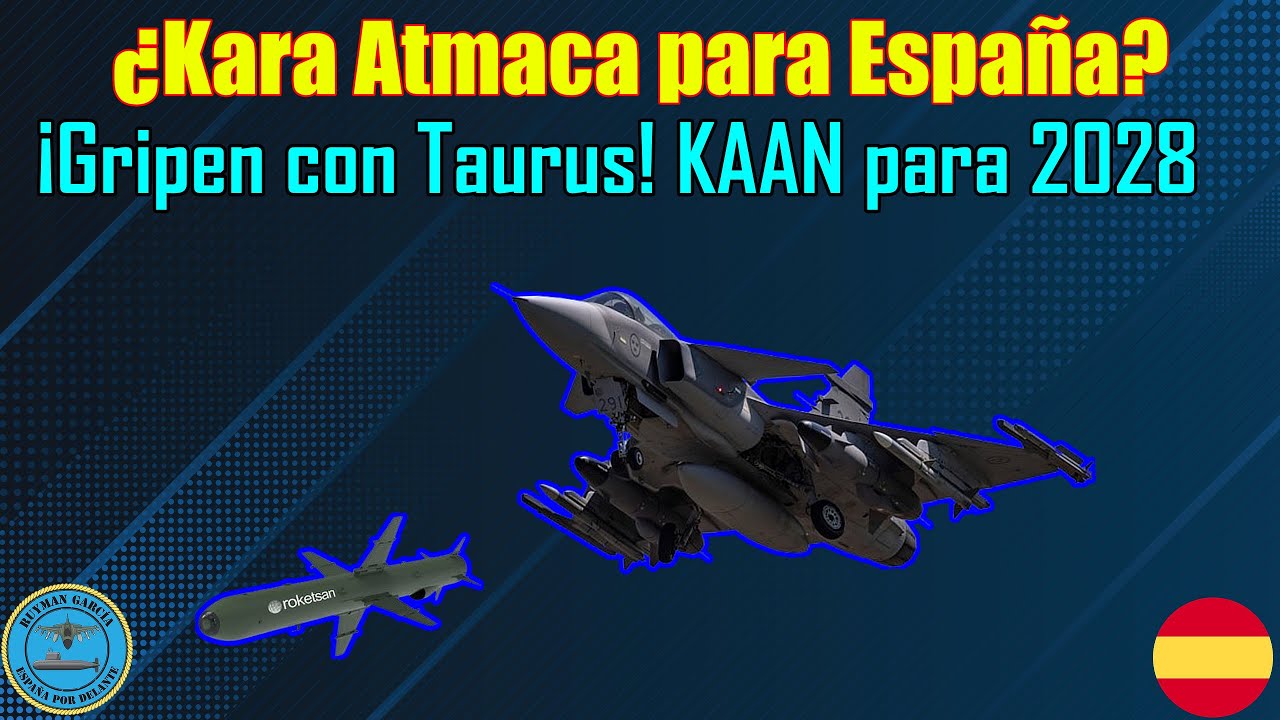 ¿KARA ATMACA para ESPAÑA? ¡GRIPEN con TAURUS! KAAN para 2028 - YouTube