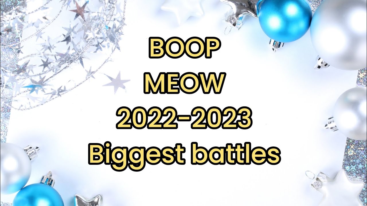 Biggest battles 22-23 BOOP/MEOW - YouTube