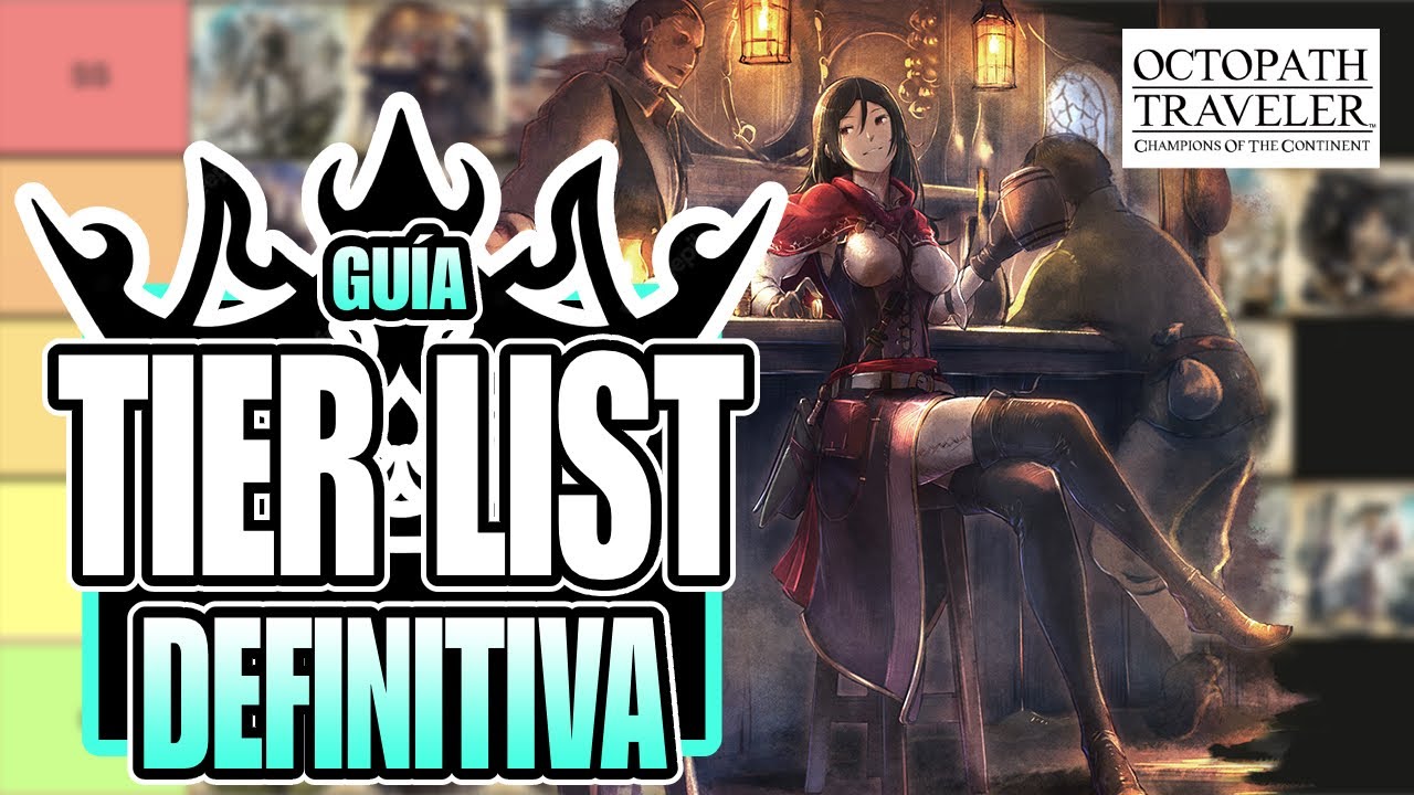 TIER LIST DEFINITIVA | Octopath Traveler: CotC [ Octubre 2022] - YouTube
