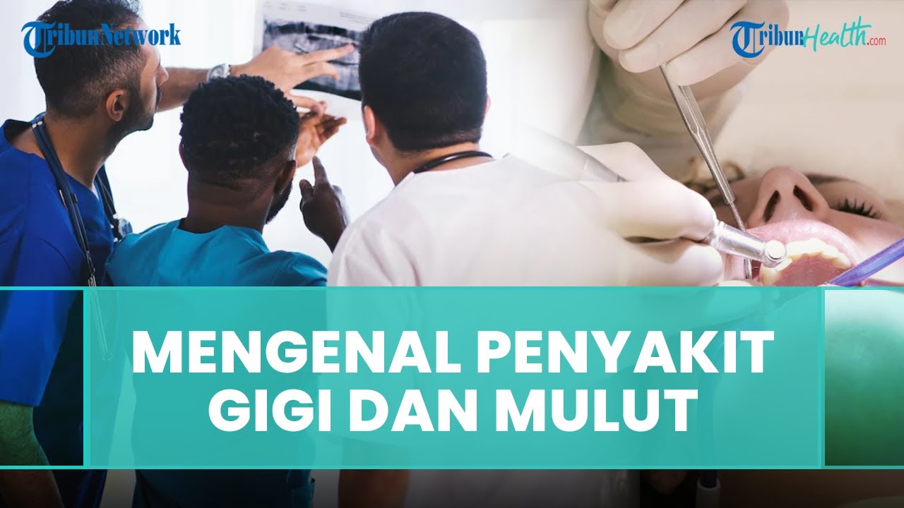 Mengenal 5 Penyakit Gigi dan Mulut yang Sering Dijumpai dalam Kehidupan ...