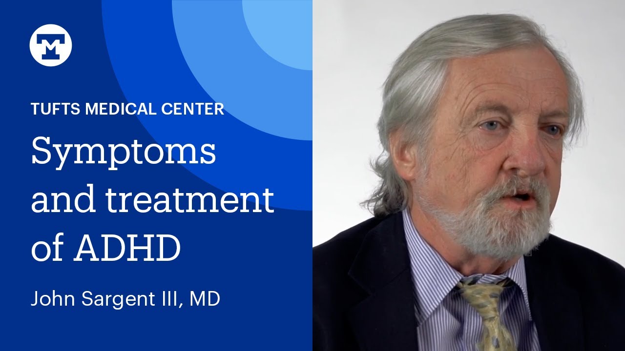 Symptoms and Treatment of ADHD with John Sargent III, MD | Tufts ...