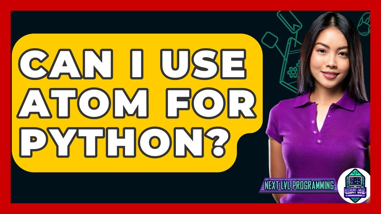 Can I Use Atom For Python Next Lvl Programming Youtube