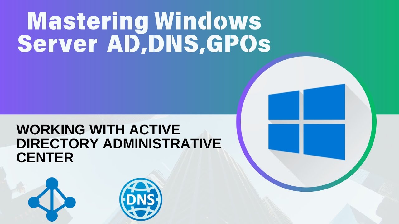25.Working with Active Directory Administrative Center | Mastering ...