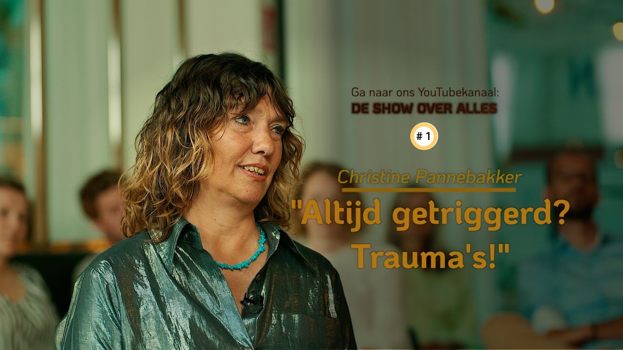 De Show Over Alles #1 Christine Pannebakker: Altijd getriggerd? Trauma ...
