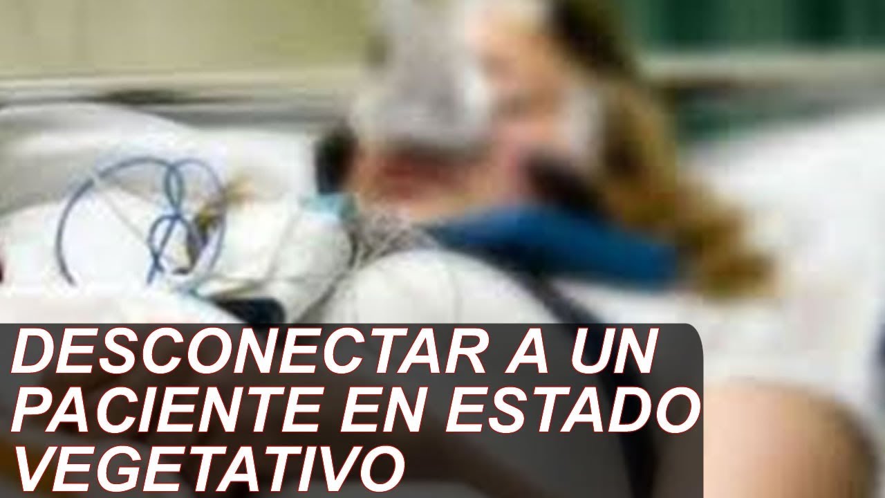 DESCONECTAR A UN PACIENTE EN ESTADO VEGETATIVO - YouTube