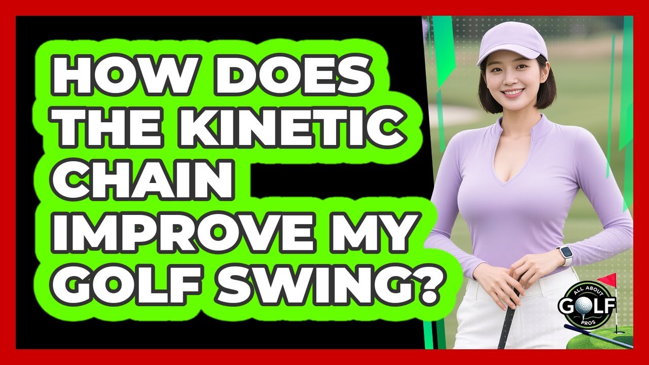 How Does The Kinetic Chain Improve My Golf Swing? - All About Golf Pros ...