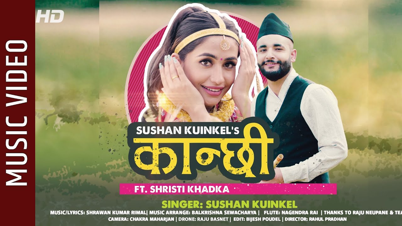 Kanchi - New Nepali Song || Sushan Kuinkel, Shristi Khadka || Sushan ...