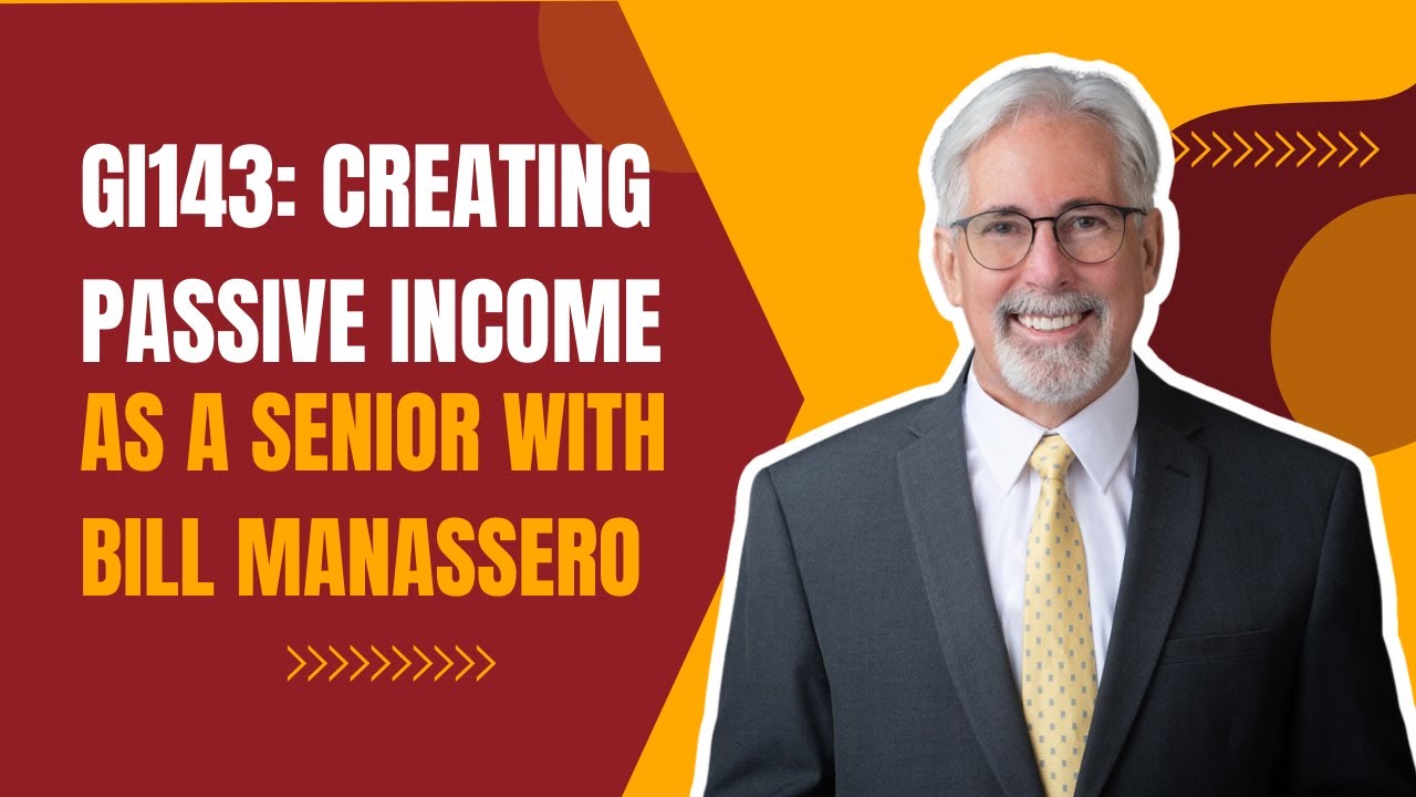 GI143: Creating Passive Income as a Senior with Bill Manassero - YouTube