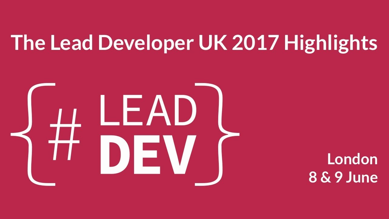The Lead Developer UK 2017 Highlights - YouTube