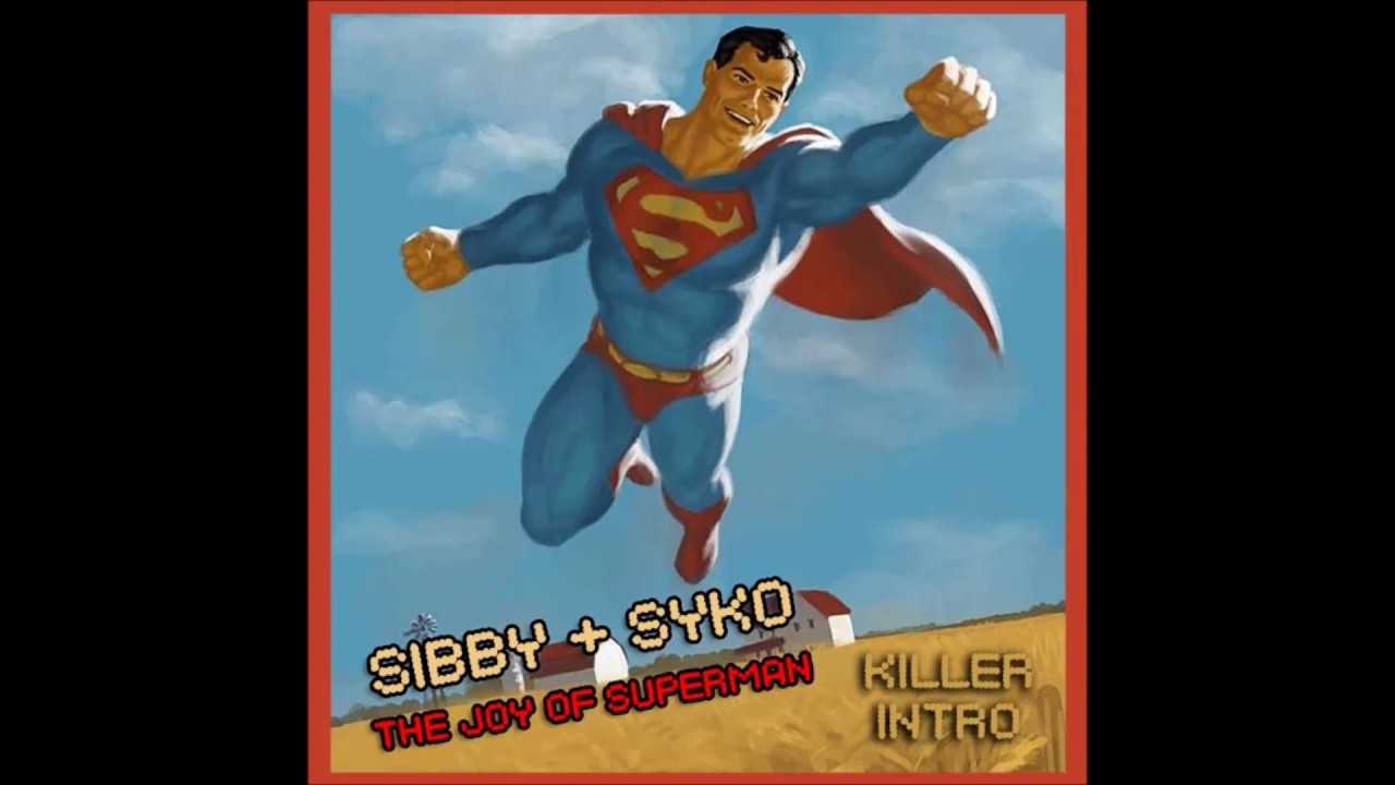 Sibby & Syko - The Joy Of Superman (Killer Intro) - YouTube