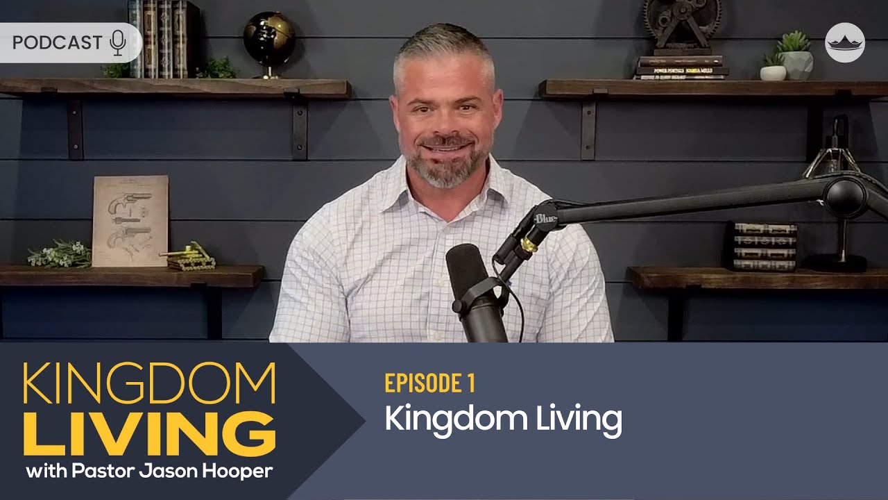 “Kingdom Living” || Kingdom Living with Pastor Jason Hooper (Episode 1 ...