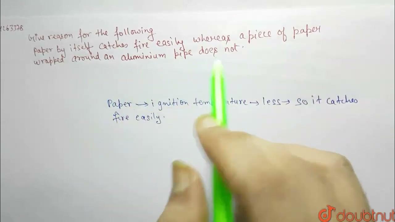 Give reason for the following : paper by itself catches fire easily ...