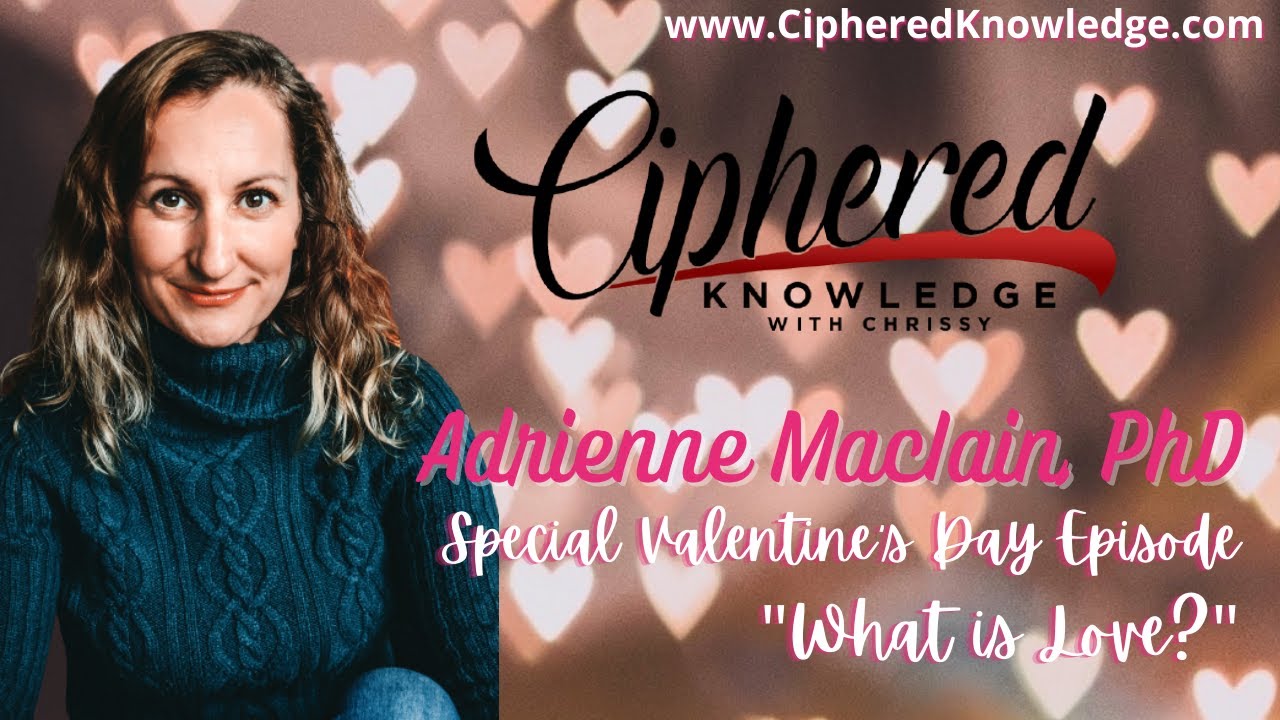 Ciphered Knowledge with Chrissy - Ep 210 - Adrienne MacIain, PhD - What is Love? - YouTube
