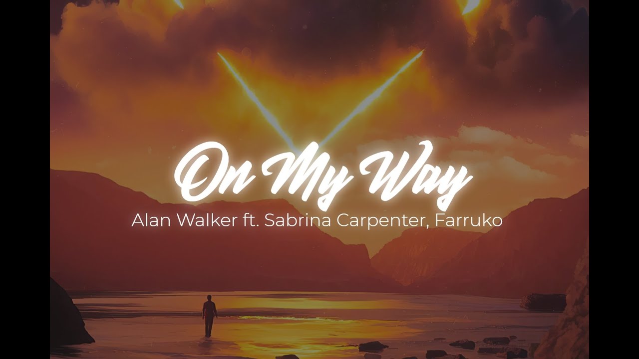 Alan Walker, Sabrina Carpenter & Farruko - On My Way (Lyrics ...