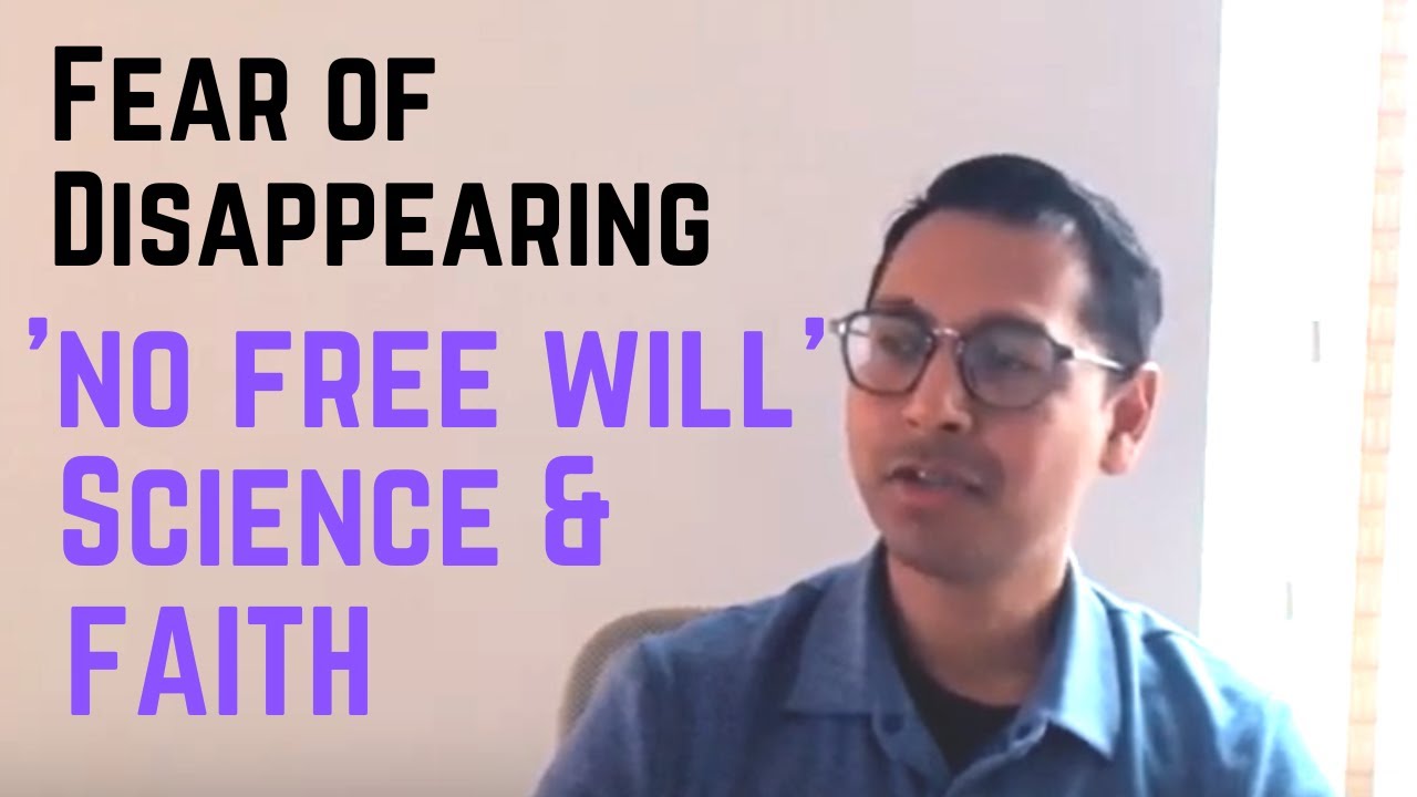 Fear of Disappearing, 'No Free Will', Science & Faith | Advaita | Non ...