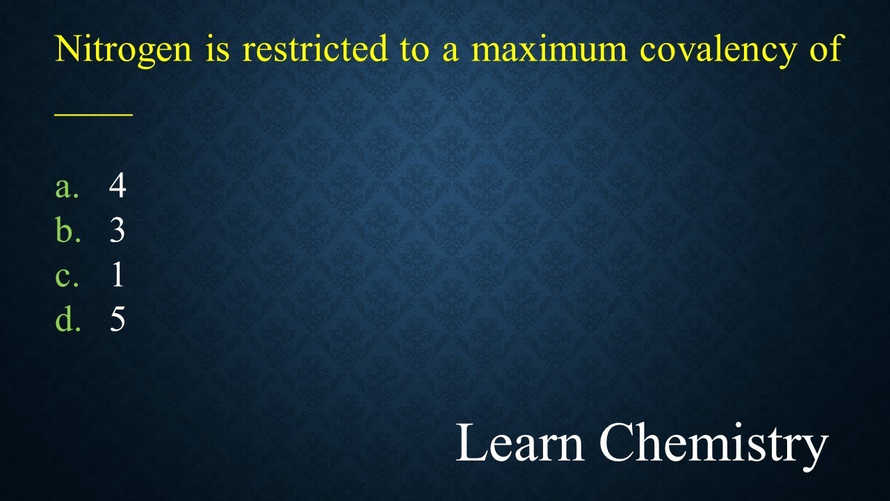 Nitrogen is restricted to a maximum covalency of ____ - YouTube