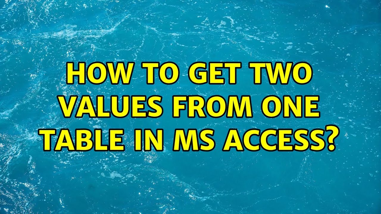 How To Get Two Values From One Table In Ms Access 2 Solutions how-to-get-two-values-from-one-table-in-ms-access-2-solutions