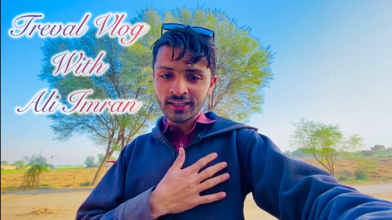 Treval Vlog With Ali Imran | Ali Imran vlog | Imran Riaz Khan | Vella ...