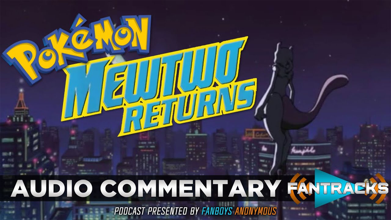 Pokémon: Mewtwo Returns (Extended Workprint Version 1) Audio Commentary ...