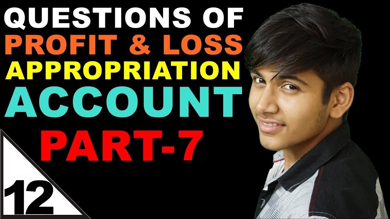 Questions of PROFIT AND LOSS APPROPRIATION ACCOUNT || PART-7 - YouTube