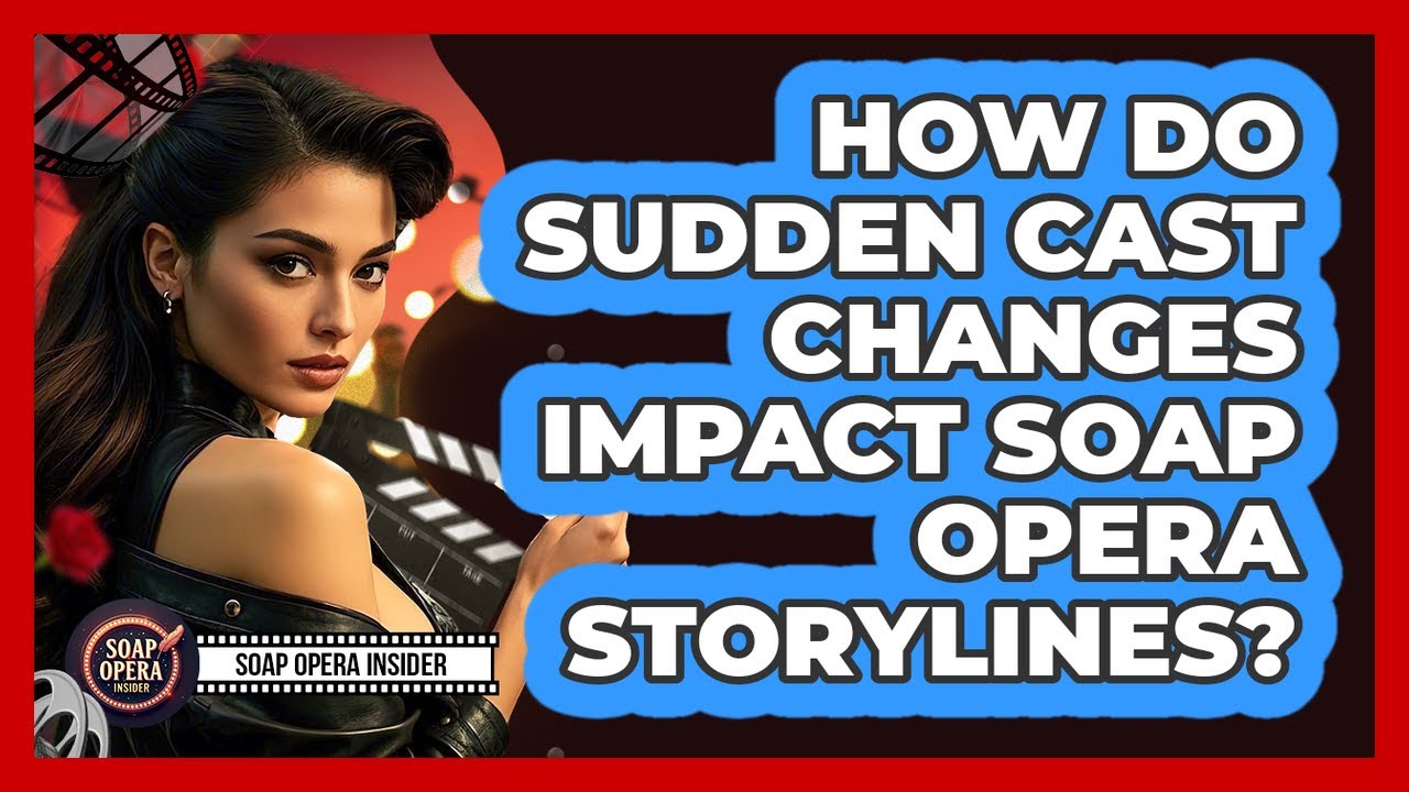 How Do Sudden Cast Changes Impact Soap Opera Storylines? - Soap Opera ...