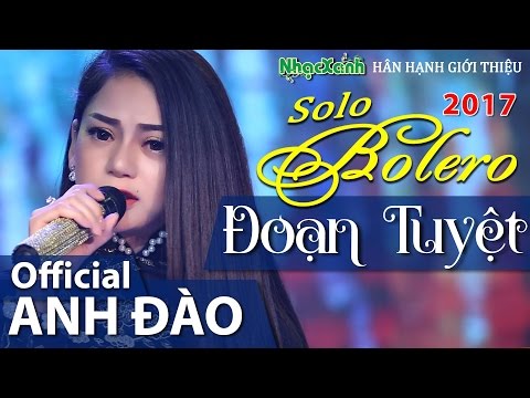 Mỹ nhân Bolero Anh Đào - Đoạn Tuyệt giọng ca liêu trai hát nghe mê hồn ,hay nhất