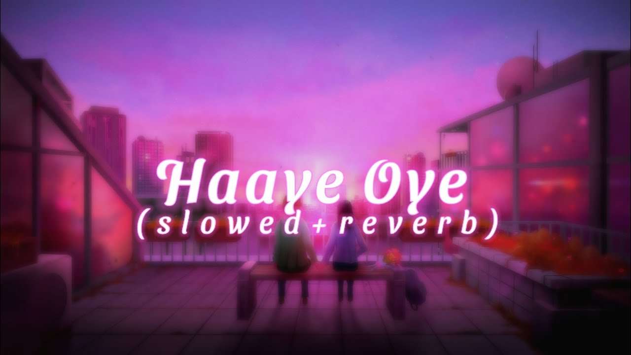 Haaye Oye (Slowed+Reverb) Song | Qaran Ft.Ash King |Ni Kudiye Haaye Oye ...