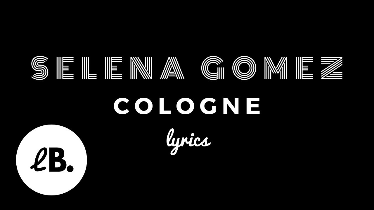 Selena Gomez - Cologne (Lyrics) - YouTube