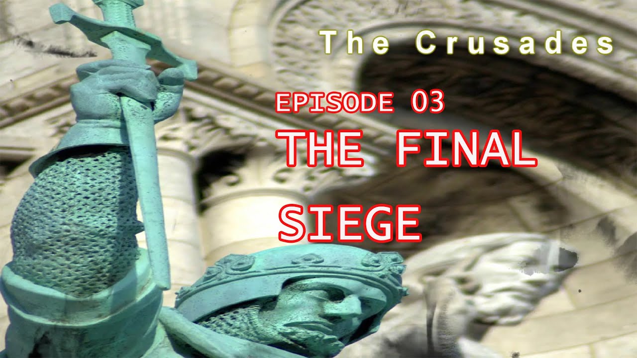 World History Series: The Crusades - Episode 03: The Final Siege - YouTube