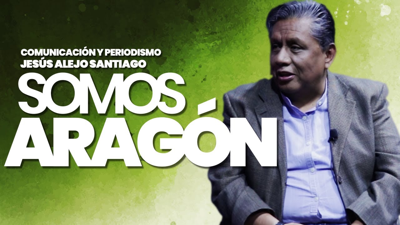 SOMOS ARAGÓN - JESÚS ALEJO SANTIAGO - YouTube