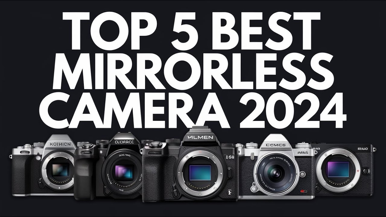 Top 5 Best Mirrorless Cameras 2024 | What You Need to Know Before ...