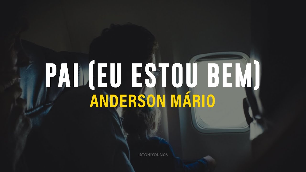 ANDERSON MARIO - PAI (EU ESTOU BEM) (LETRA) - YouTube