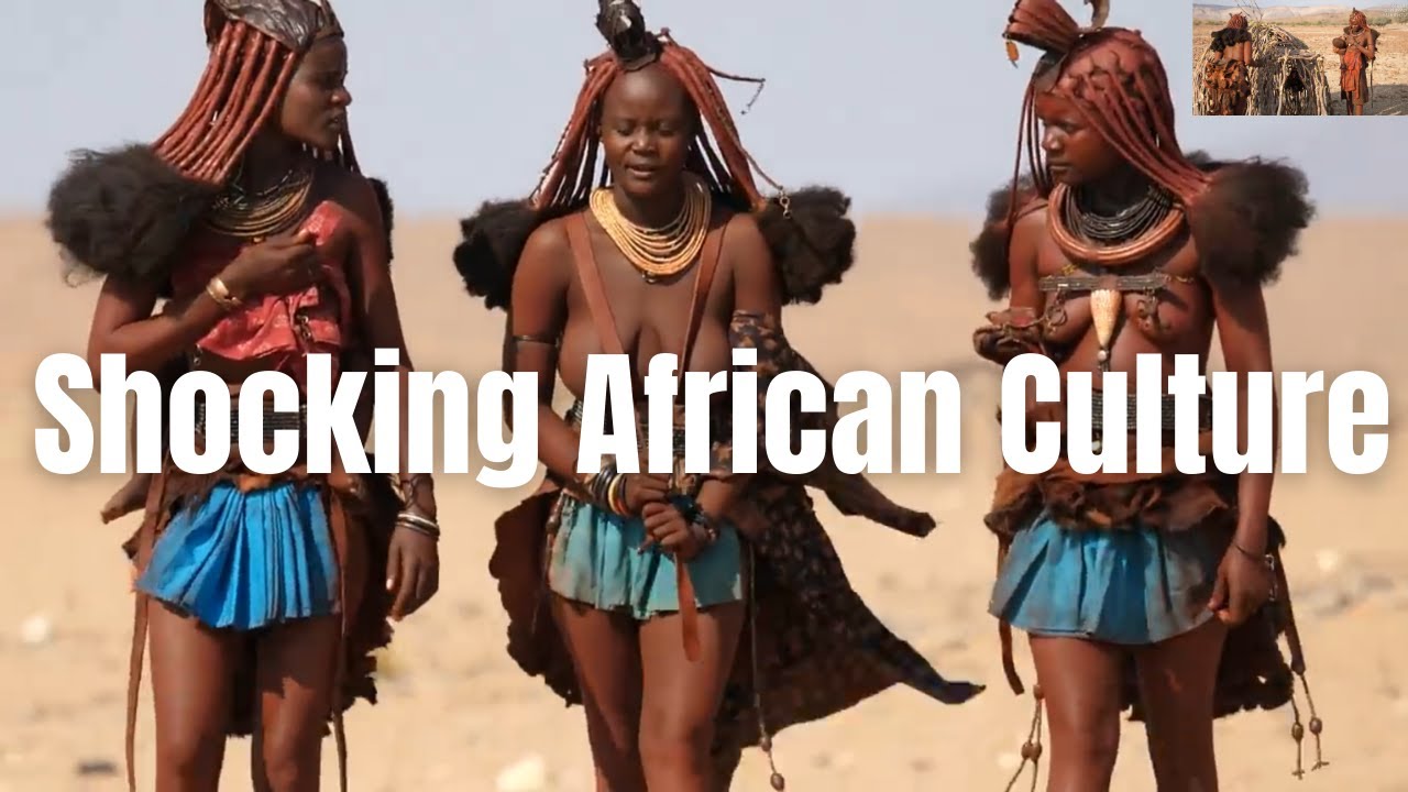 Latest Shocking African Culture How The Himba Tribe Offers Sex For Youtube