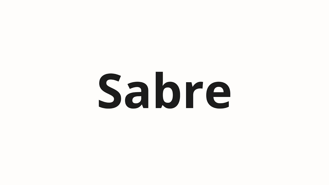 How to pronounce Sabre - YouTube