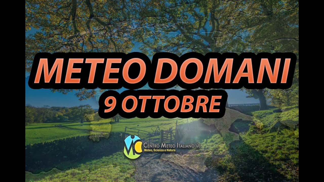 Meteo domani 9 ottobre 2020 - YouTube