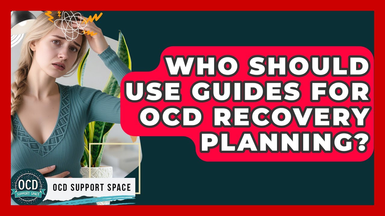 Who Should Use Guides for OCD Recovery Planning? | OCD Support Space - YouTube