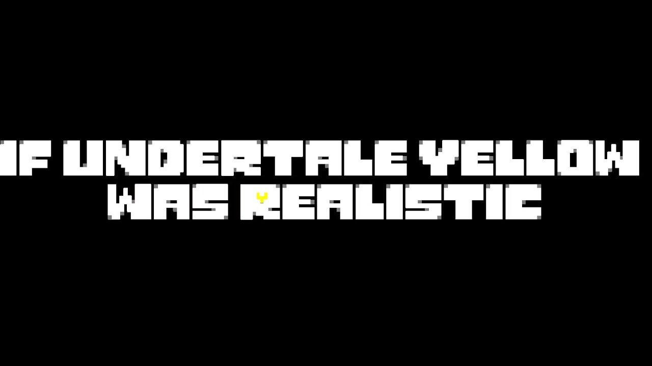 If Undertale Yellow was Realistic - PT 1 - YouTube