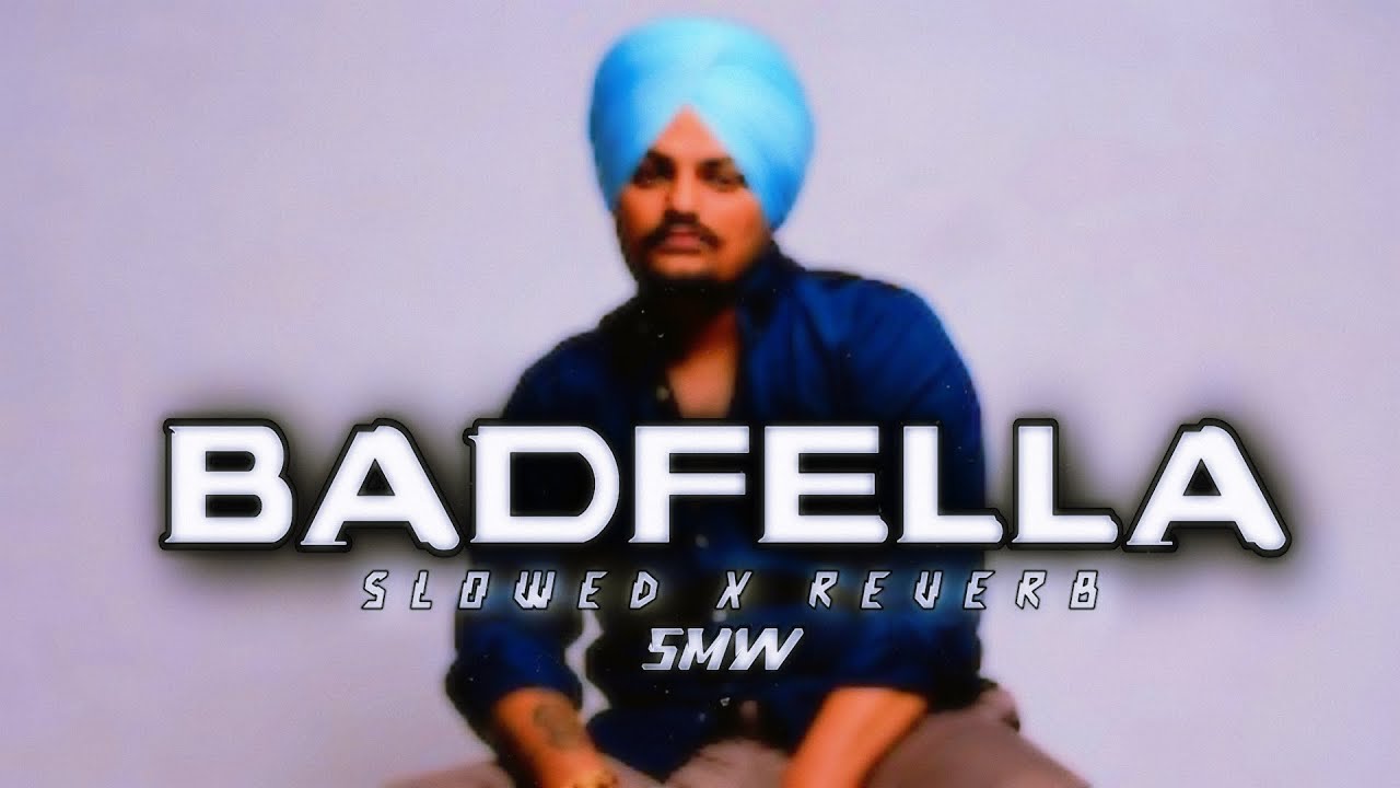 Badfella || Slows and reverbs music🎶 || ( Sidhu Mosse Wala ) || Punjabi ...