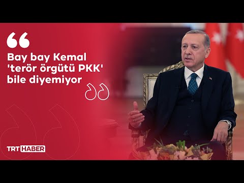 Cumhurbaşkanı Erdoğan: Bay bay Kemal 'terör örgütü PKK' bile diyemiyor