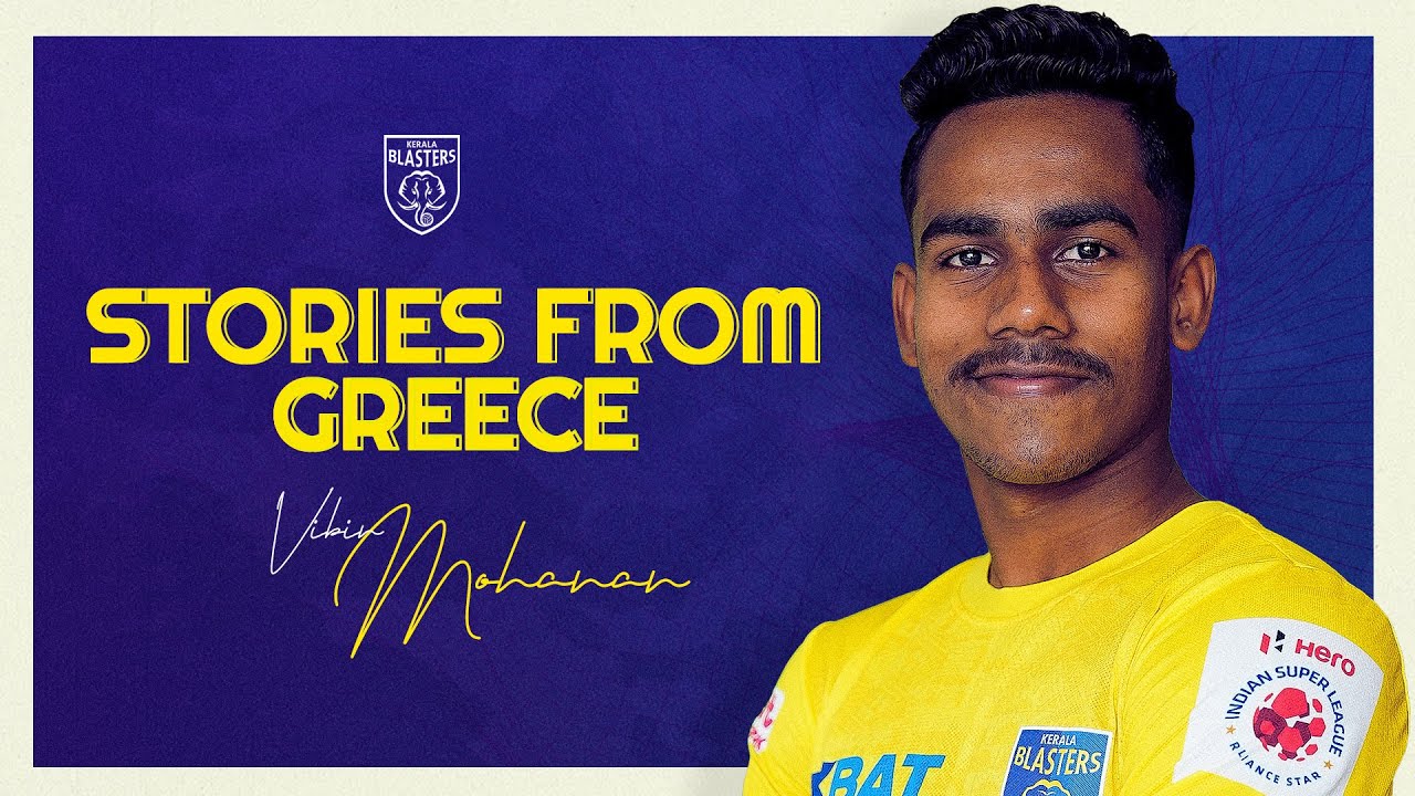 Stories from Greece | Vibin Mohanan | Kerala Blasters FC - YouTube