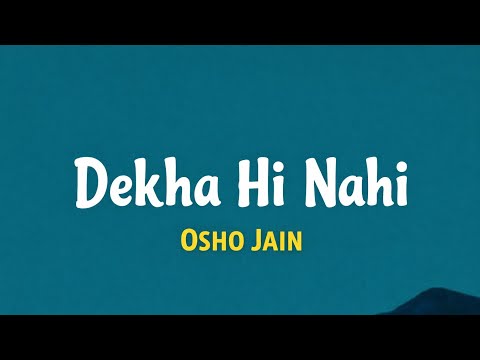 Osho Jain - Dekha Hi Nahi | (Lyrics) 