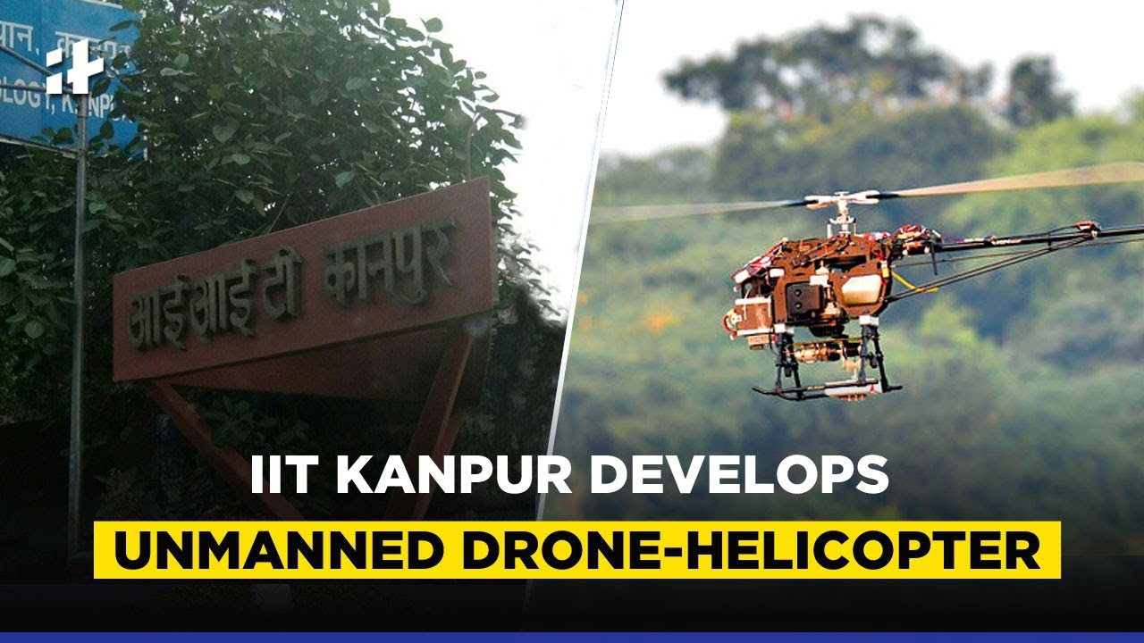IIT-Kanpur Develops Unmanned Drone-Helicopter | Indian Institute of ...