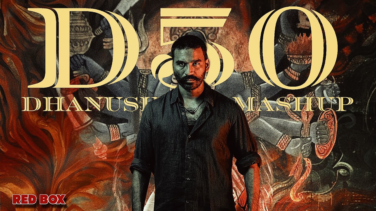 D50 | Dhanush Mashup | Red Box - YouTube