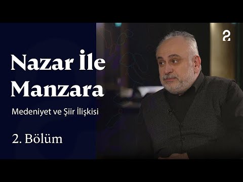 Medeniyet ve Şiir İlişkisi | Nazar İle Manzara | 2. Bölüm