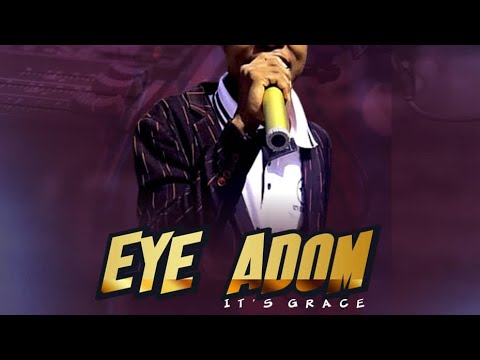 EYE ADOM (ITS GRACE) - YouTube